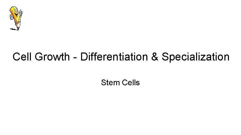 Cell Growth Differentiation Specialization Stem Cells How does