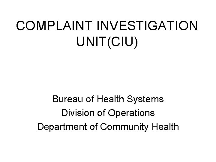 COMPLAINT INVESTIGATION UNITCIU Bureau of Health Systems Division