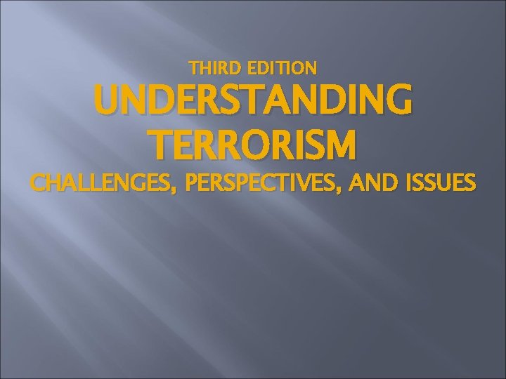 THIRD EDITION UNDERSTANDING TERRORISM CHALLENGES PERSPECTIVES AND ISSUES