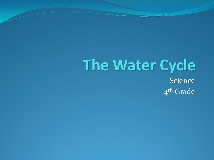 The Water Cycle Science 4 th Grade Standard