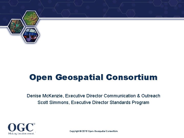 Open Geospatial Consortium Denise Mc Kenzie Executive Director