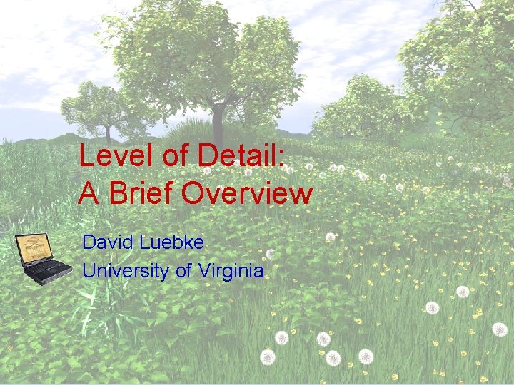 Level of Detail A Brief Overview David Luebke