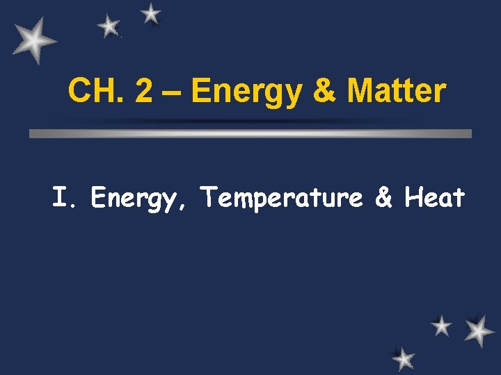 CH 2 Energy Matter I Energy Temperature Heat