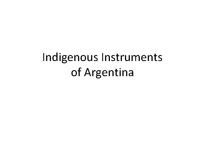 Indigenous Instruments of Argentina Bombo legero is an