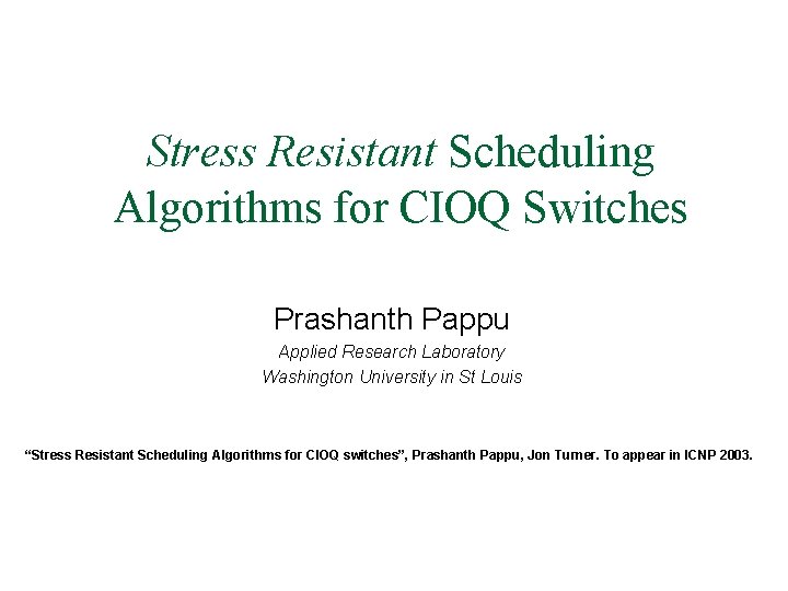 Stress Resistant Scheduling Algorithms for CIOQ Switches Prashanth