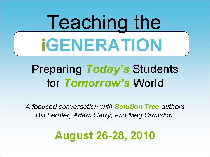 Teaching the i GENERATION Preparing Todays Students for