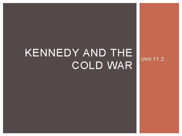 KENNEDY AND THE COLD WAR Unit 11 2