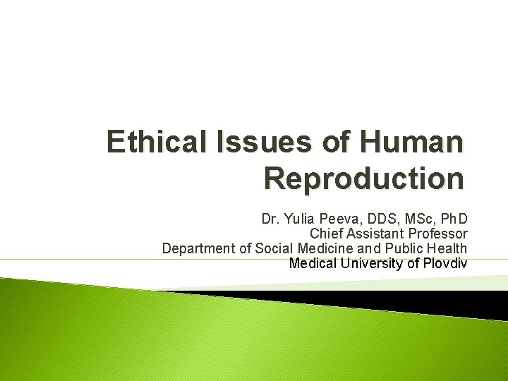 Ethical Issues of Human Reproduction Dr Yulia Peeva