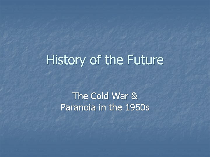 History of the Future The Cold War Paranoia