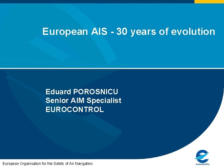 European AIS 30 years of evolution Eduard POROSNICU