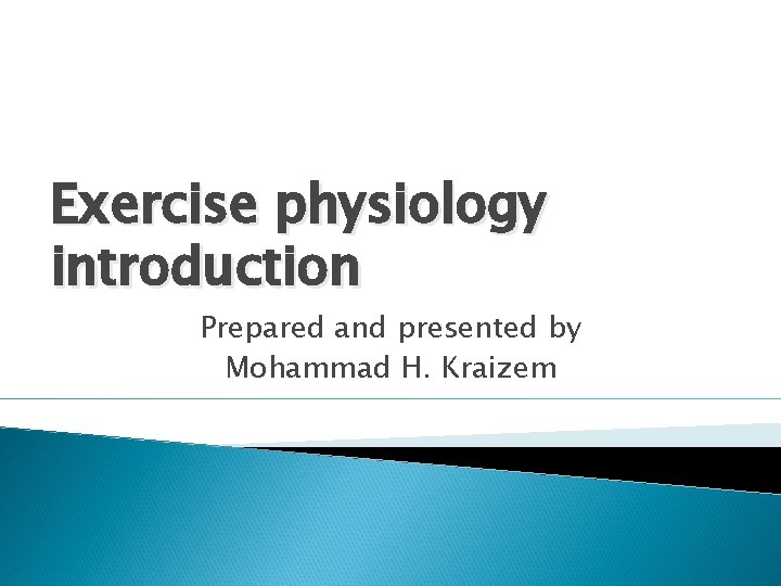 Exercise physiology introduction Prepared and presented by Mohammad