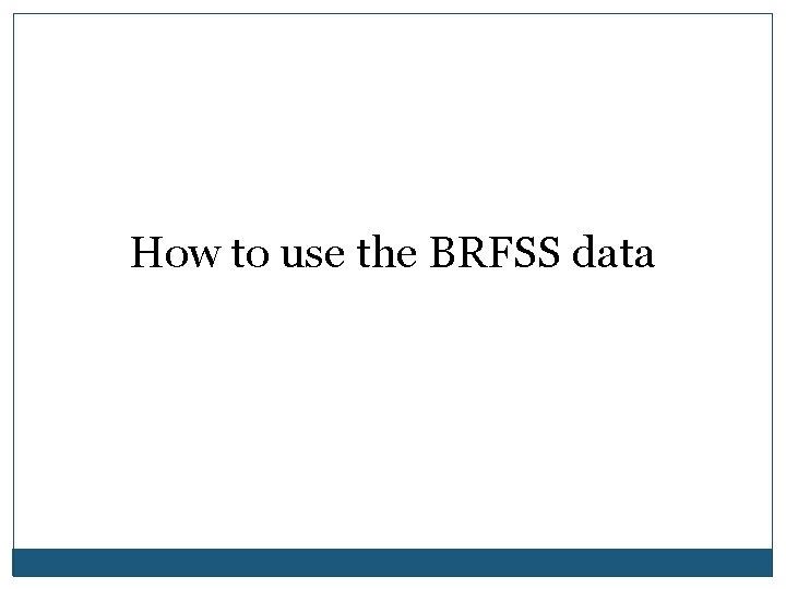 Behavioral Risk Factor Surveillance System BRFSS INSTITUTE FOR