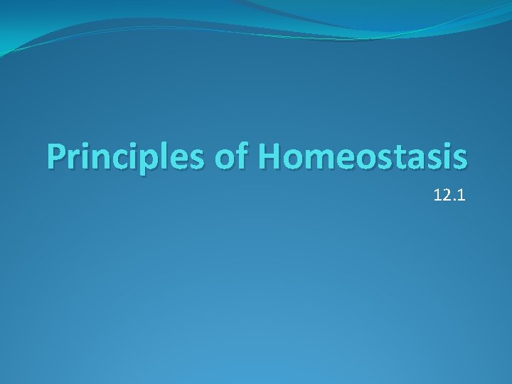 Principles of Homeostasis 12 1 Learning Objectives Define