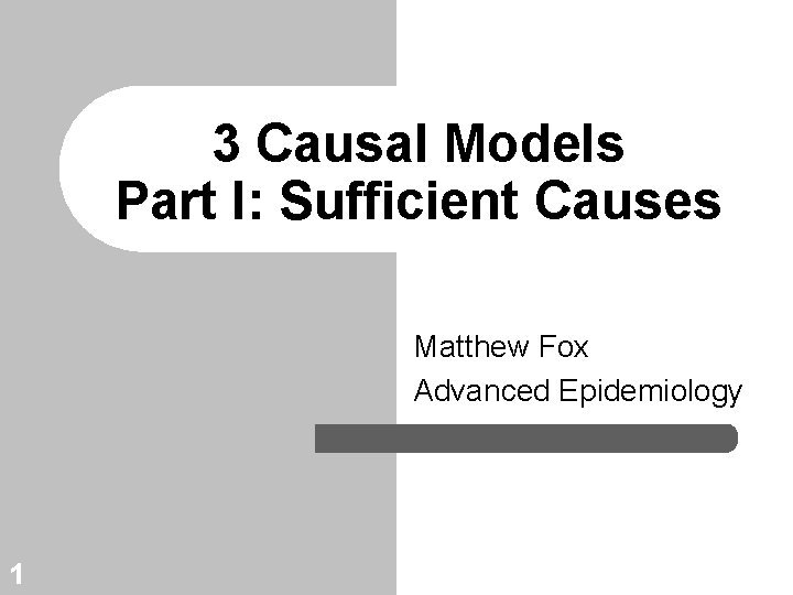 3 Causal Models Part I Sufficient Causes Matthew