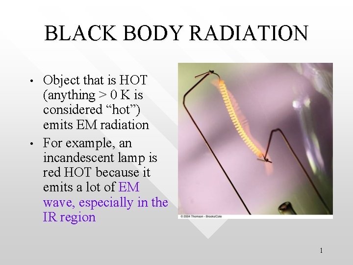 BLACK BODY RADIATION Object that is HOT anything