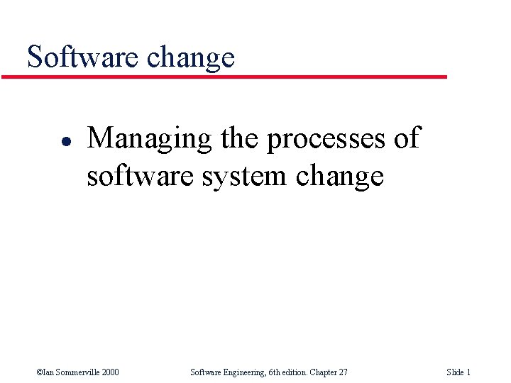 Software change l Managing the processes of software