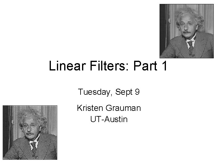 Linear Filters Part 1 Tuesday Sept 9 Kristen