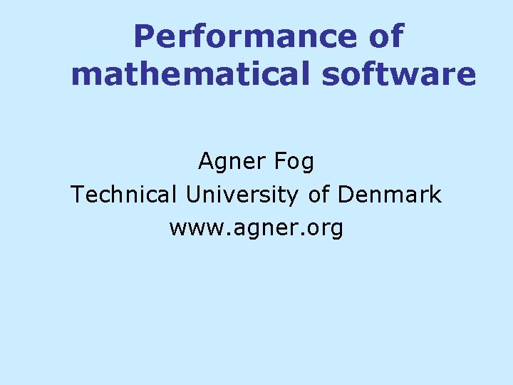 Performance of mathematical software Agner Fog Technical University