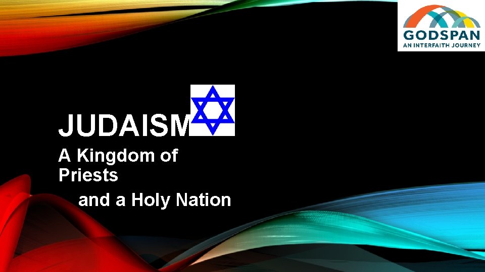 JUDAISM A Kingdom of Priests and a Holy
