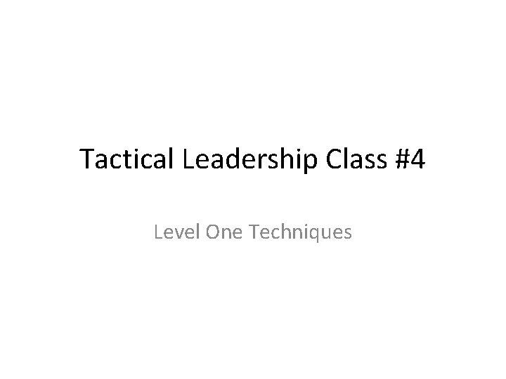 Tactical Leadership Class 4 Level One Techniques Leadership
