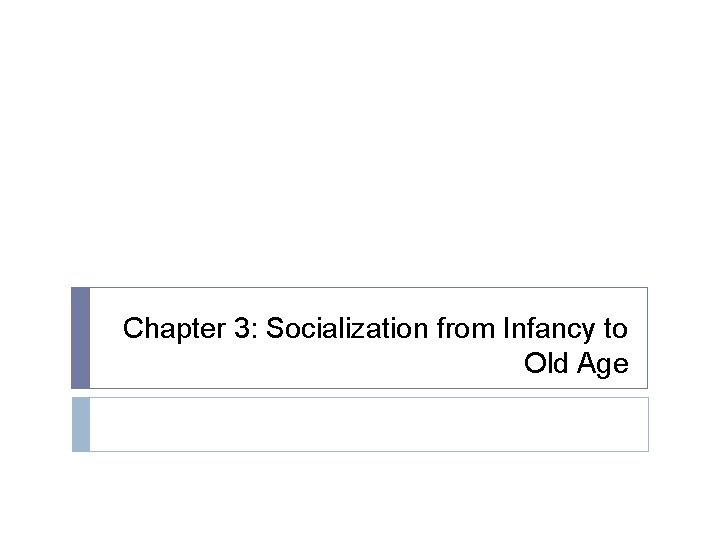 Chapter 3 Socialization from Infancy to Old Age