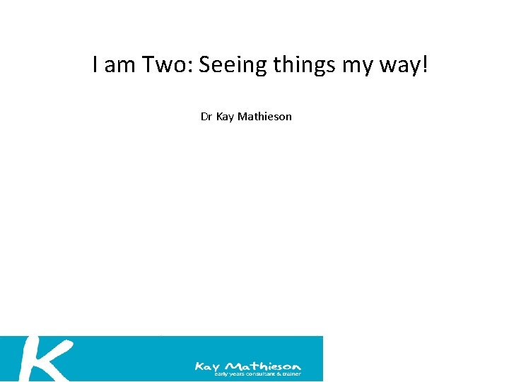 I am Two Seeing things my way Dr