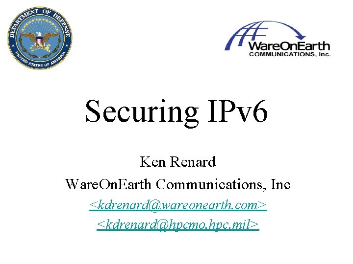 Securing IPv 6 Ken Renard Ware On Earth