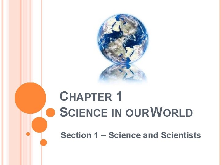 CHAPTER 1 SCIENCE IN OUR WORLD Section 1
