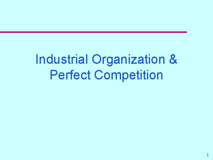 Industrial Organization Perfect Competition 1 Perfectly Competitive Markets