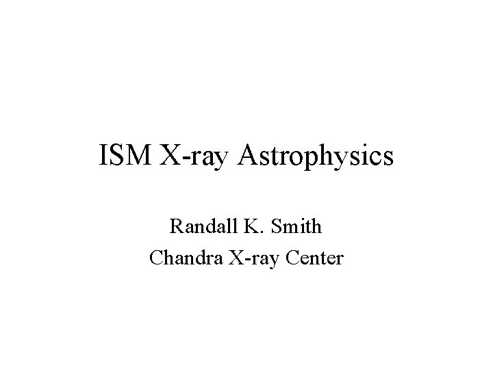 ISM Xray Astrophysics Randall K Smith Chandra Xray