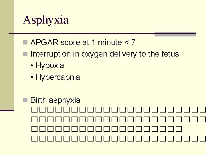Asphyxia n APGAR score at 1 minute 7