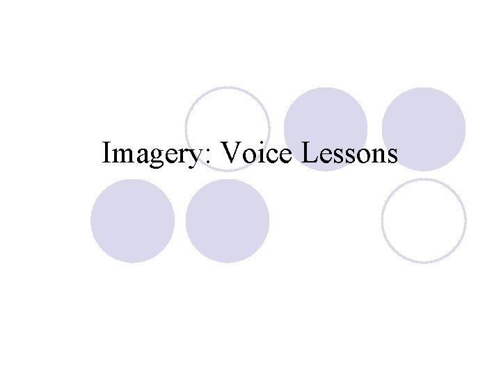 Imagery Voice Lessons Imagery 1 l Consider The