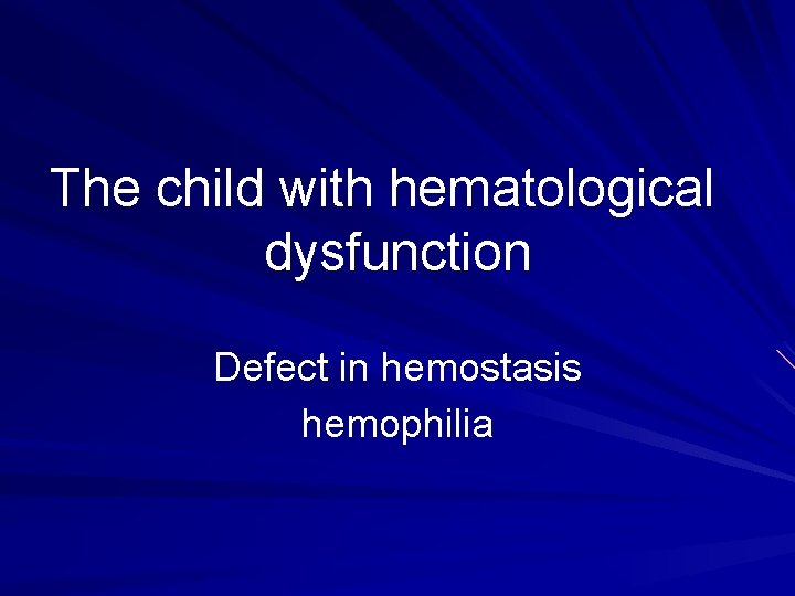 The child with hematological dysfunction Defect in hemostasis
