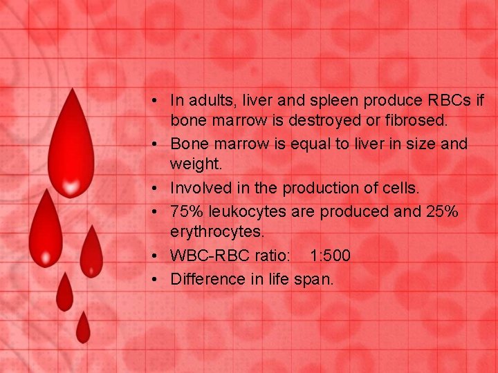ERYTHROPOIESIS In adults liver and spleen produce RBCs