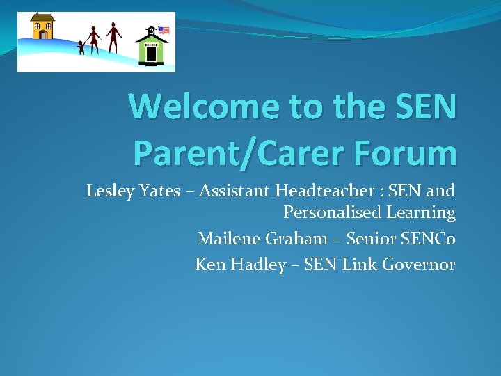 Welcome to the SEN ParentCarer Forum Lesley Yates