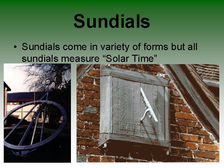 Sundials Sundials Sundials come in variety of forms