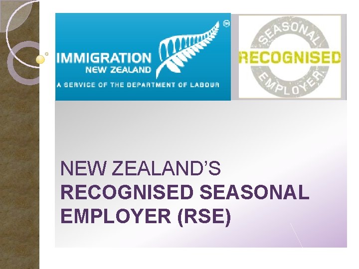 NEW ZEALANDS RECOGNISED SEASONAL EMPLOYER RSE Welcome to