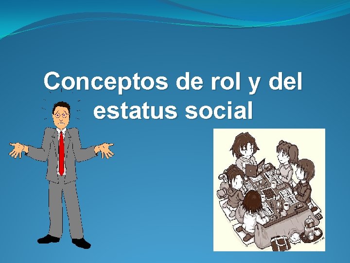 Conceptos de rol y del estatus social ROL