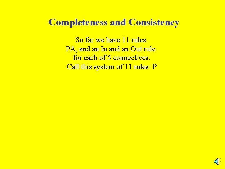 Completeness and Consistency So far we have 11