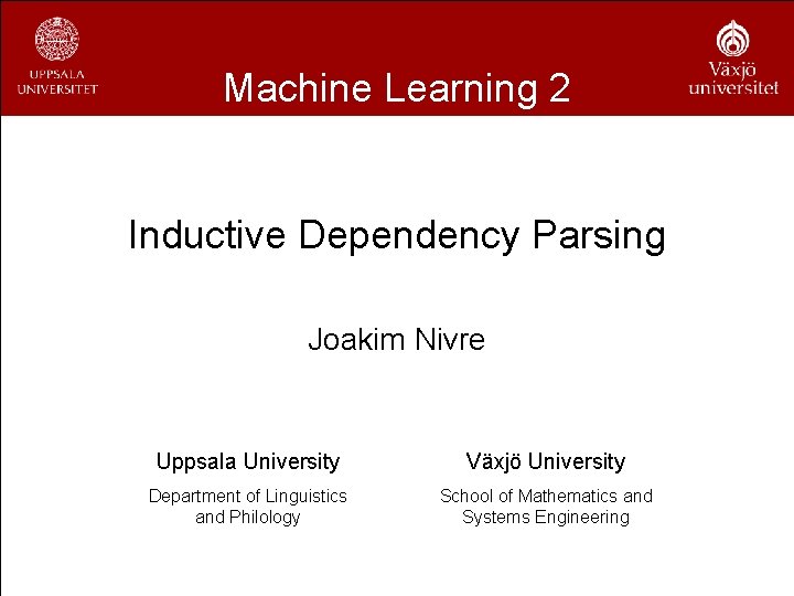 Machine Learning 2 Inductive Dependency Parsing Joakim Nivre