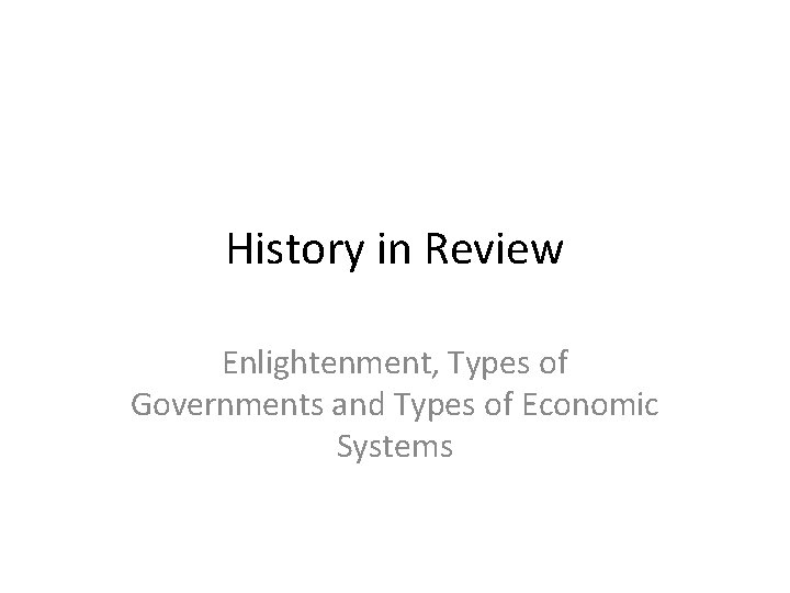 History in Review Enlightenment Types of Governments and