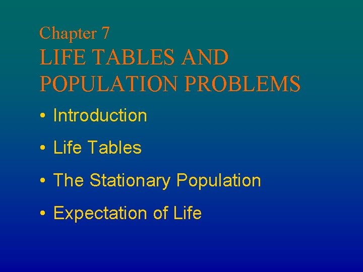 Chapter 7 LIFE TABLES AND POPULATION PROBLEMS Introduction