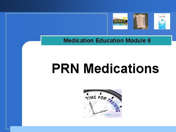 Medication Education Module 6 PRN Medications Company LOGO