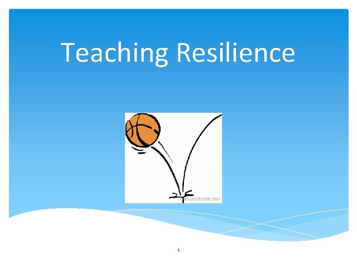 Teaching Resilience 1 Why teach it And how