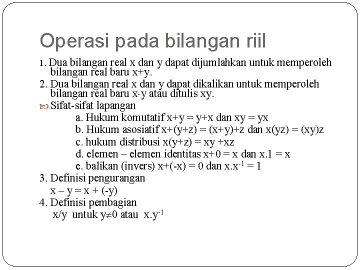 SISTEM BILANGAN RIIL SISTEM BILANGAN REAL Operasi pada