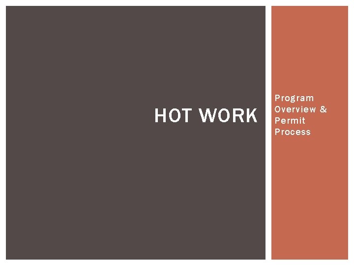 HOT WORK Program Overview Permit Process TOPICS What