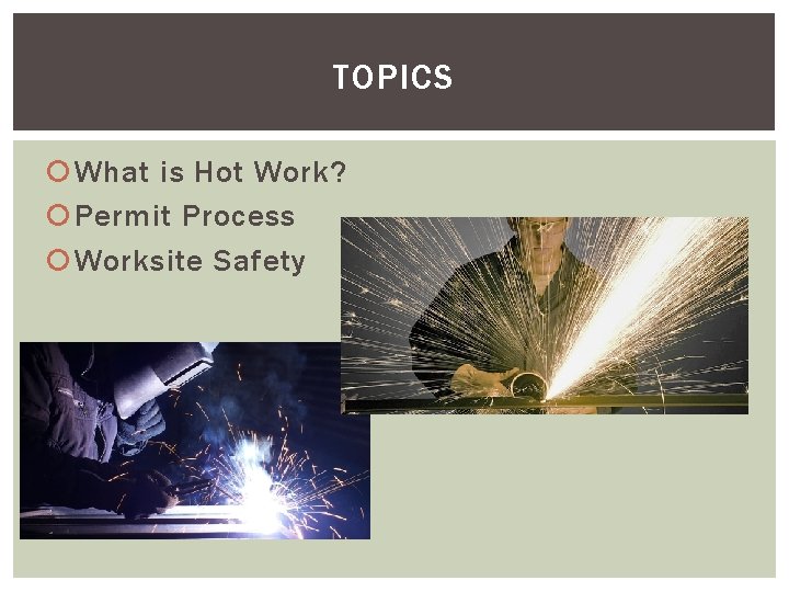 HOT WORK Program Overview Permit Process TOPICS What