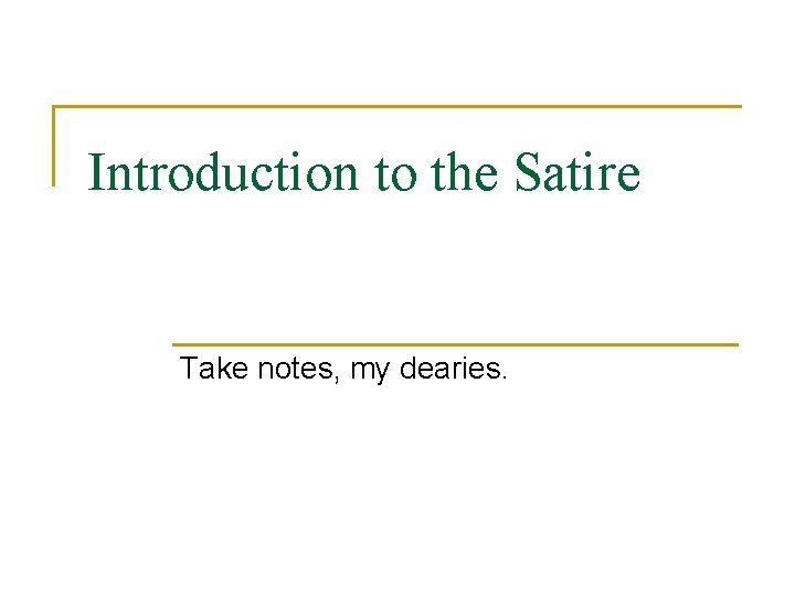 Introduction to the Satire Take notes my dearies