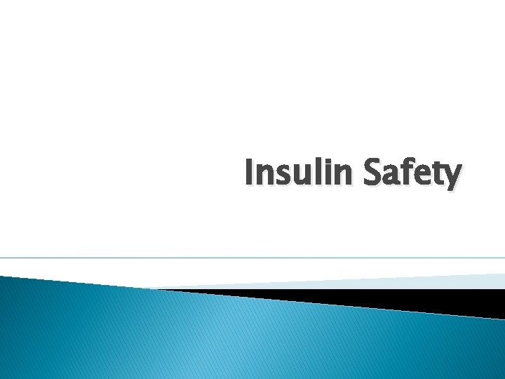 Insulin Safety Why insulin safety Introduced in 2010