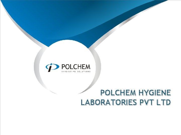 POLCHEM HYGIENE LABORATORIES PVT LTD POLCHEM HYGIENE LABORATORIES